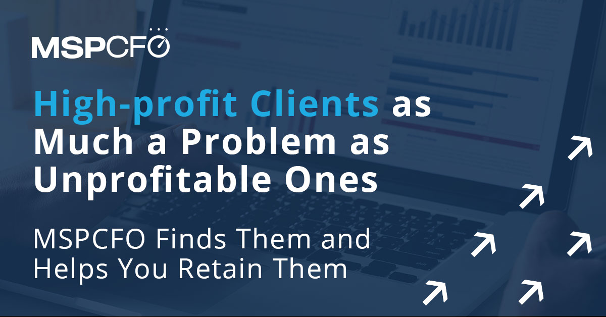 High-profit Clients as Much a Problem as Unprofitable Ones - MSPCFO